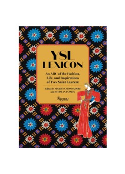 YSL Lexicon: An ABC of the Fashion, Life, and Inspirations of Yves ...