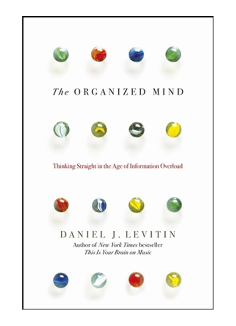 Organized mind; thinking straight in the age of information overload ...